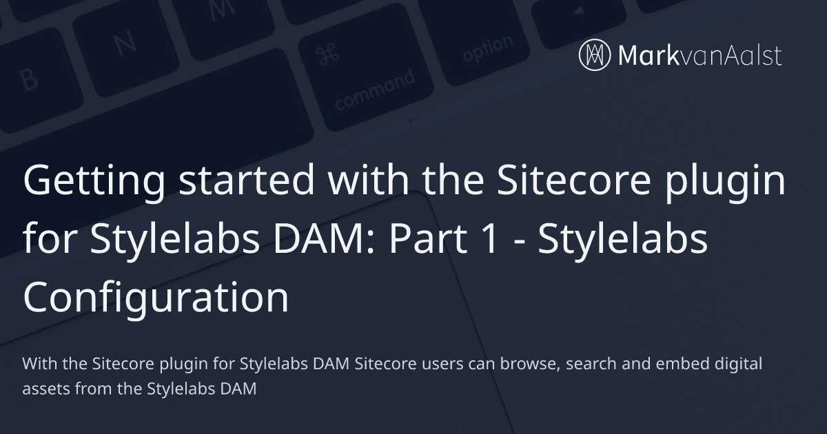 Getting started with the Sitecore plugin for Stylelabs DAM: Part 1 - Stylelabs Configuration