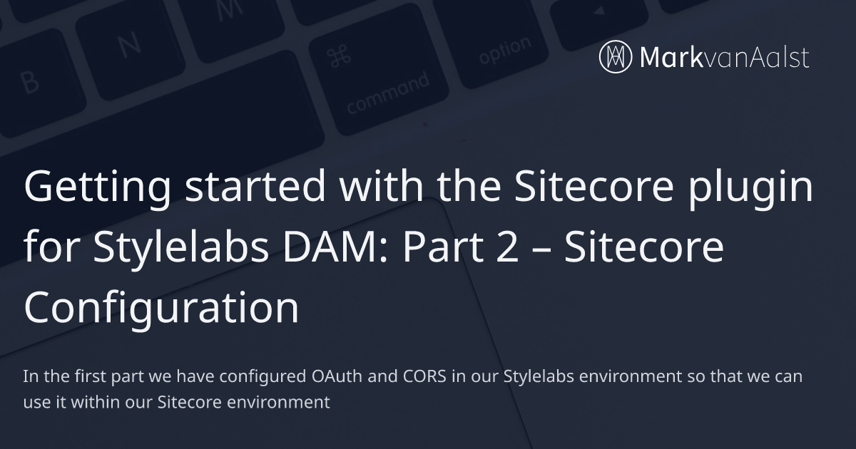 Getting started with the Sitecore plugin for Stylelabs DAM: Part 2 – Sitecore Configuration