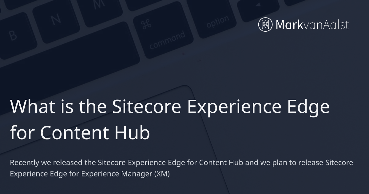 What Is The Sitecore Experience Edge For Content Hub